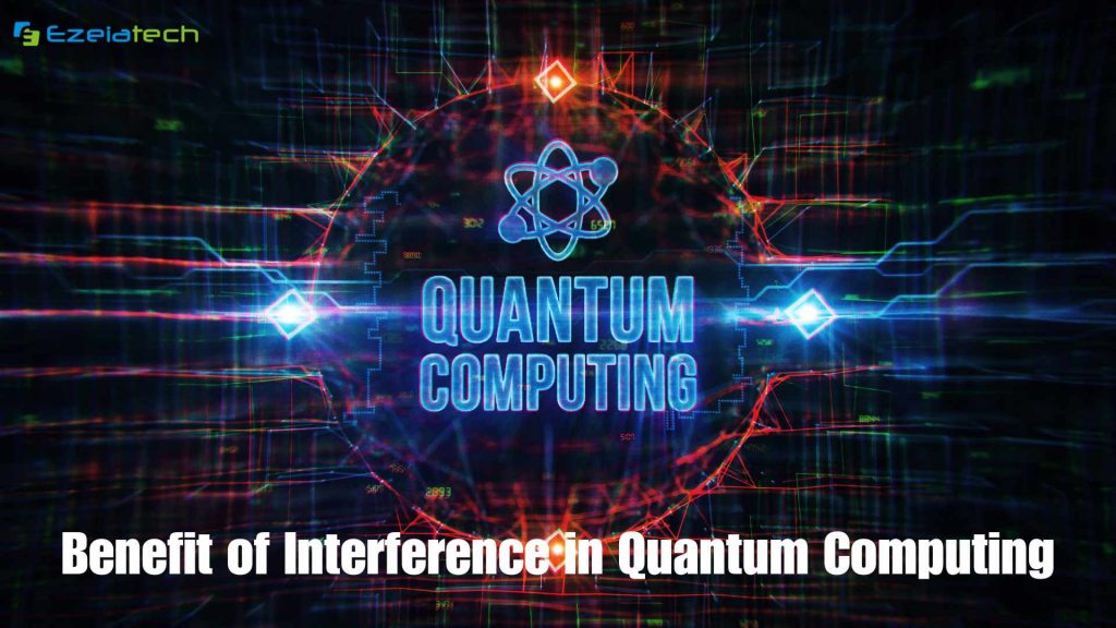 Benefit of Interference in Quantum Computing - Ezeiatech