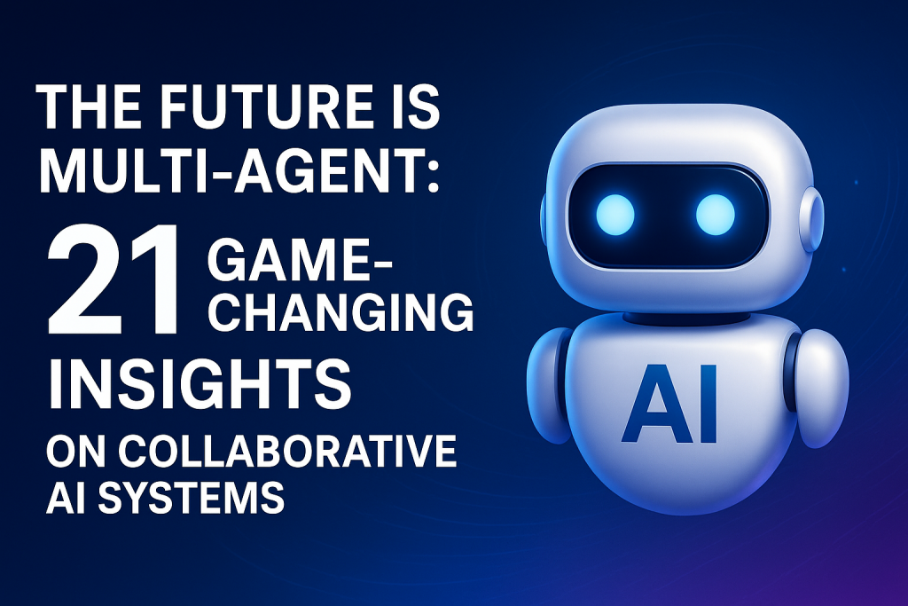 The Future Is Multi-Agent: 21 Game-Changing Insights on Collaborative AI Systems - Ezeiatech