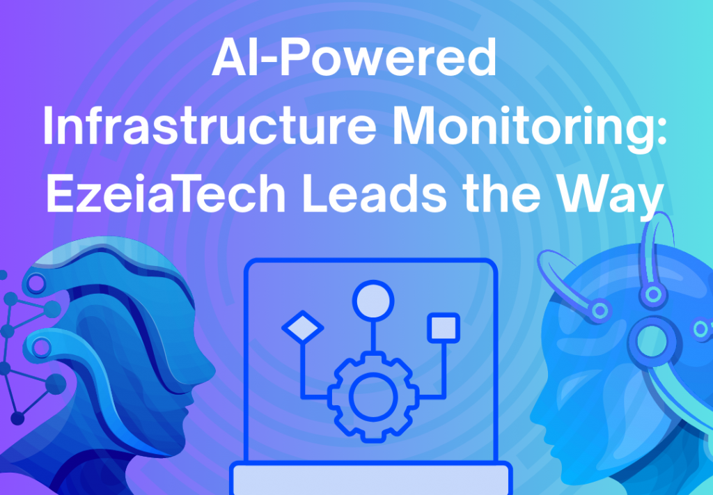 AI-Powered Infrastructure Monitoring: EzeiaTech Leads the Way
